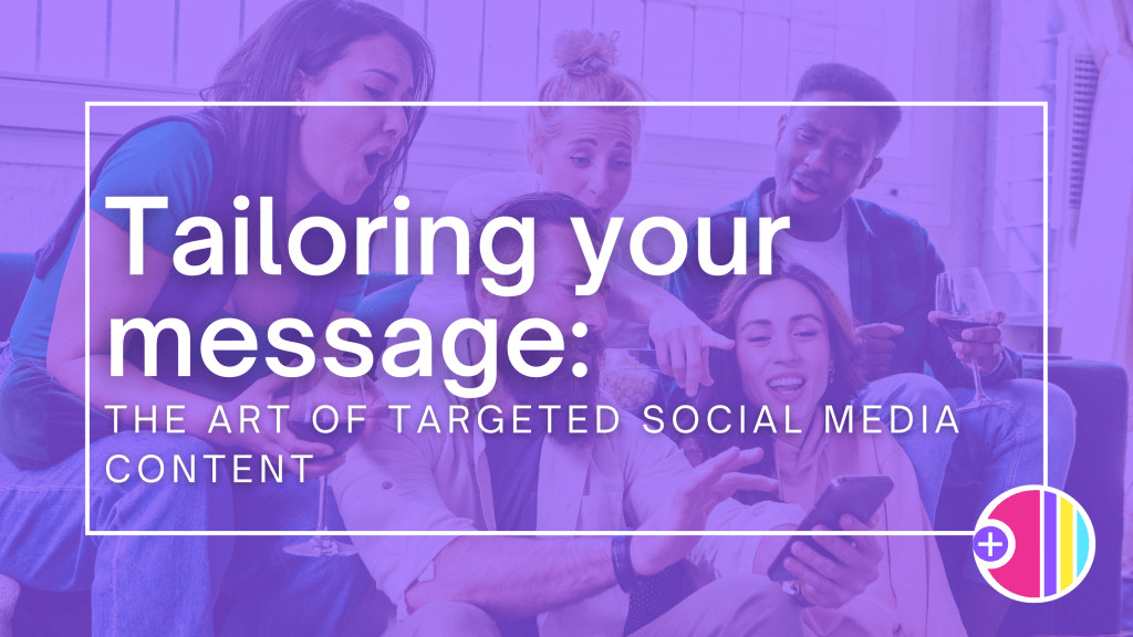 Tailoring Your Message: The Art of Targeted Social Media Content ...